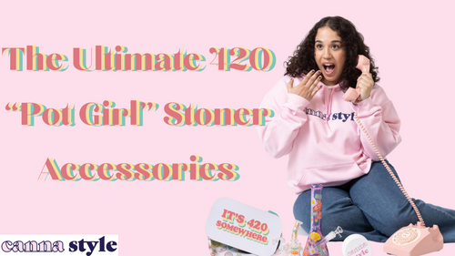 The Ultimate 420 “Pot Girl” Stoner Accessories – Canna Style